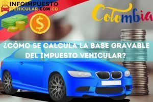 ¿Cómo se Calcula la Base Gravable del Impuesto Vehicular?